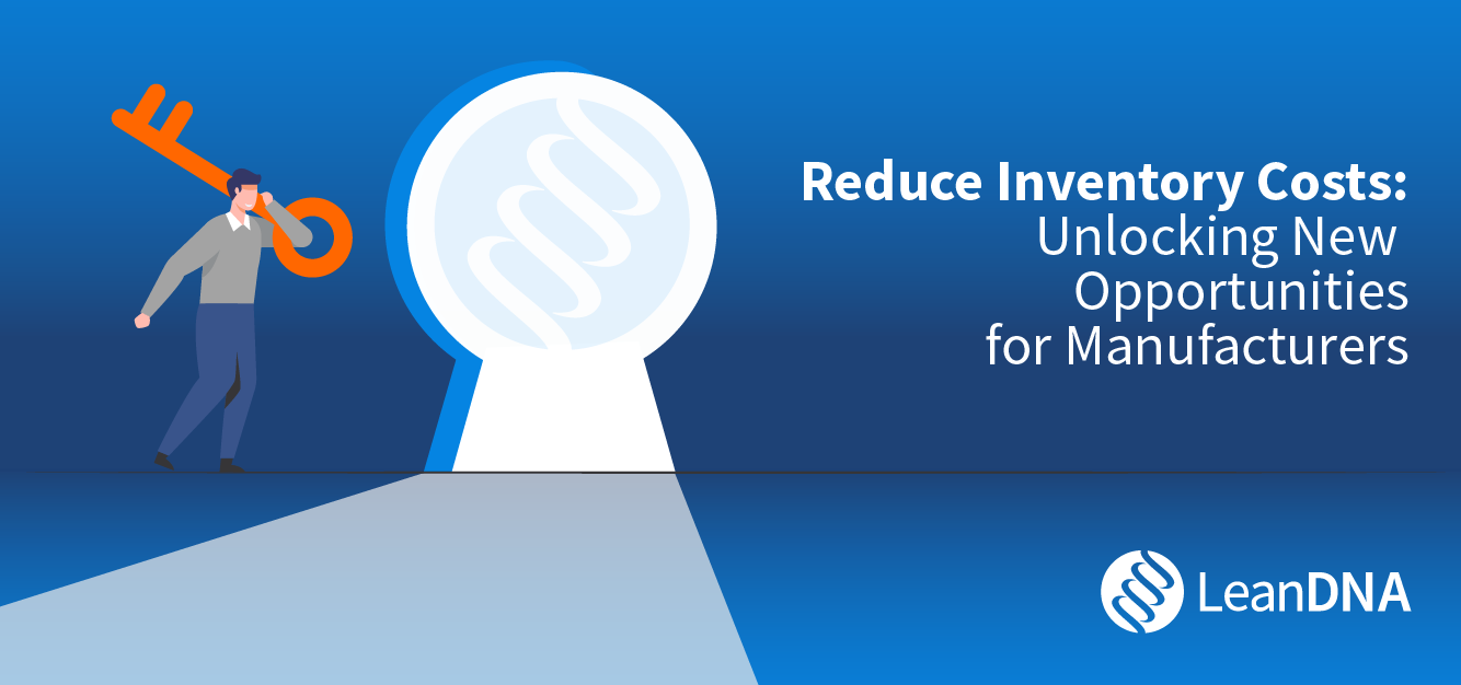 Reduce Inventory Costs: New Opportunities for Manufacturers Reduce Inventory Costs: New Opportunities for Manufacturers